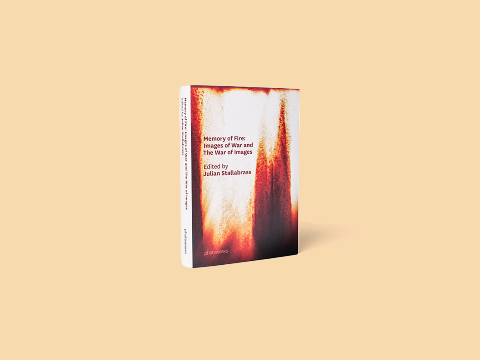 Memory of Fire: Images of War and the War of Images Julian Stallabrass ...